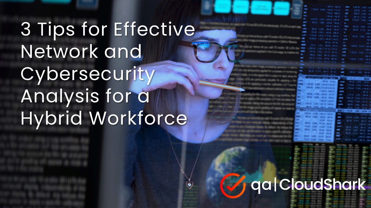 3 Tips for Effective Network and Cybersecurity Analysis for a Hybrid Workforce | qa | cafe