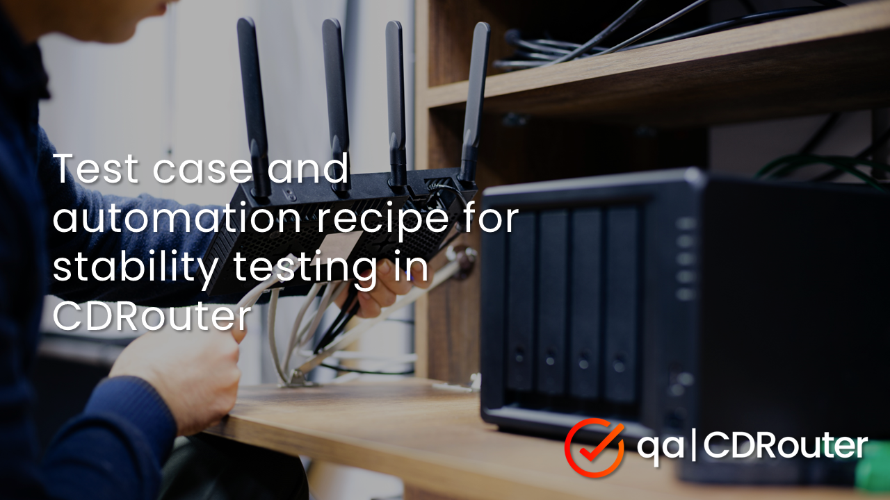 Test case and automation recipe for stability testing in CDRouter | qa ...