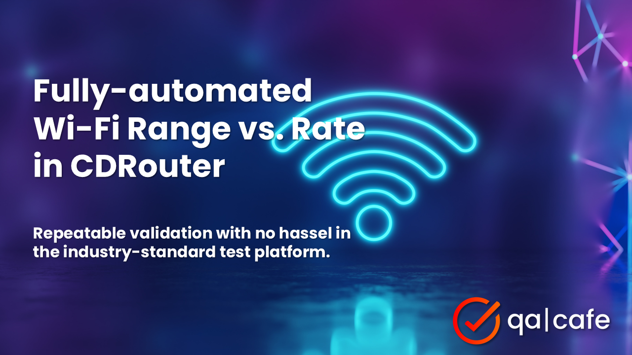Qa Cafe Expands Cdrouter With New Wi Fi Range Vs Rate Testing Capabilities Qa Cafe